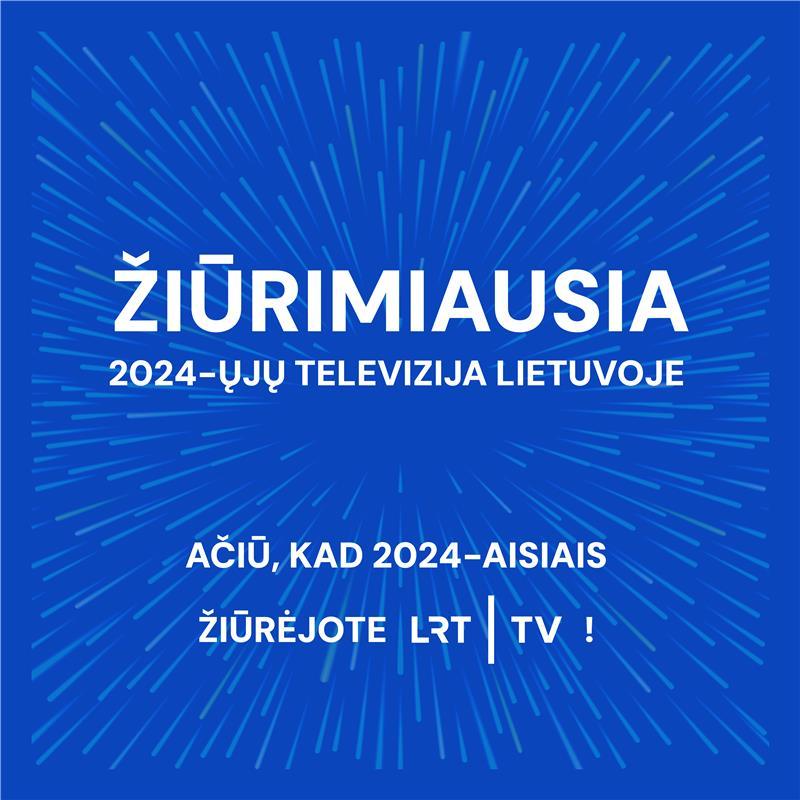 Apie LRT - LRT TELEVIZIJA – žiūrimiausia televizija 2024-aisiais